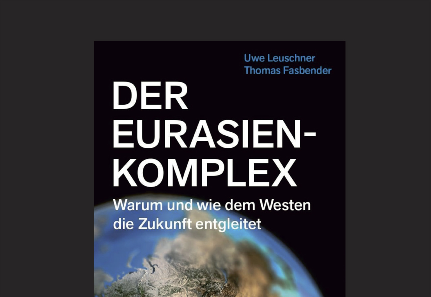Buchbesprechung: „Der Eurasien-Komplex: Warum und wie dem Westen die ...